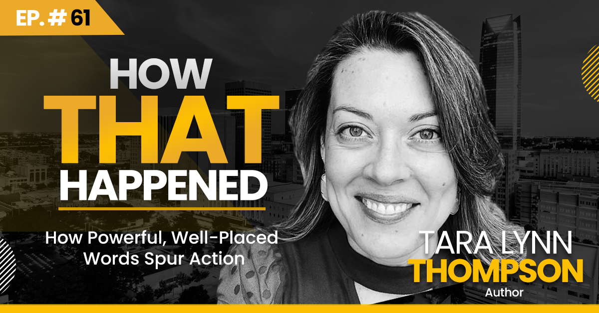 61. Tara Lynn Thompson – How Powerful, Well-Placed Words Spur Action
