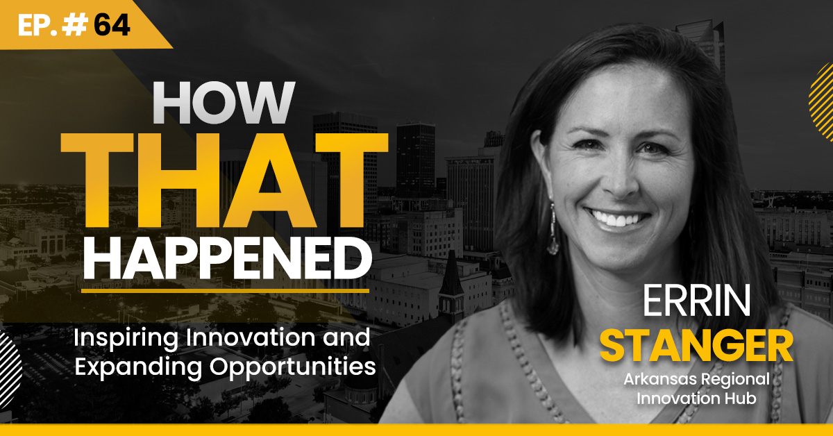 64. Errin Stanger – Arkansas Regional Innovation Hub – Inspiring ...